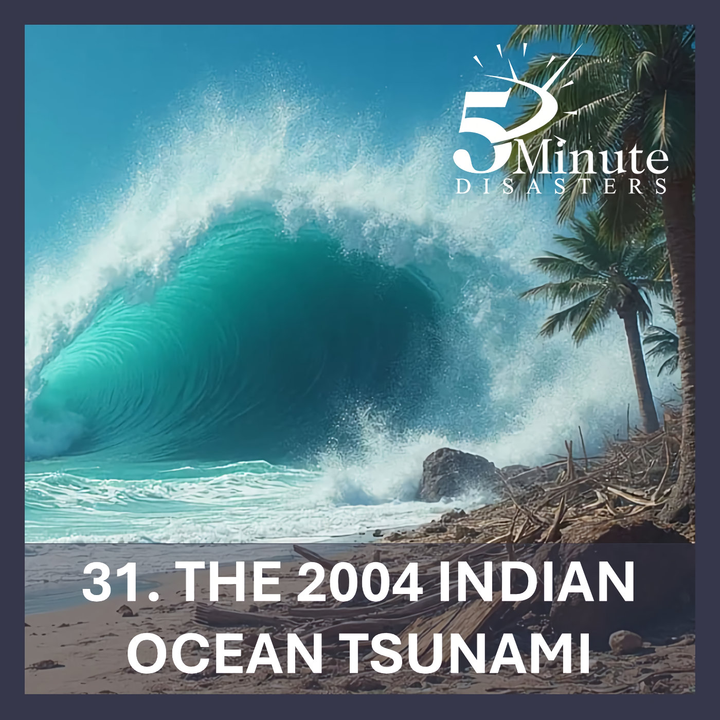 Compact Disasters - Episode 31: The 2004 Indian Ocean Tsunami - 5 ...
