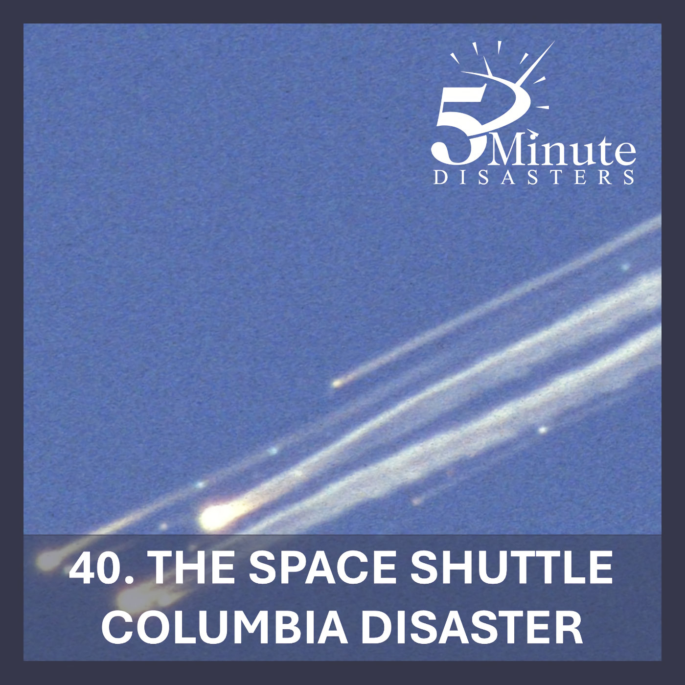 Compact Disasters - Episode 40: The Space Shuttle Columbia Disaster - 5 ...